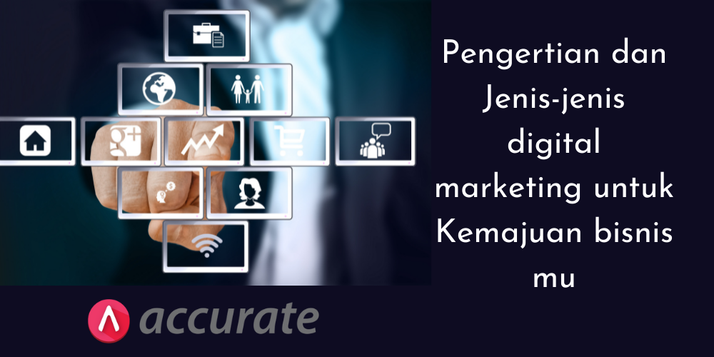 Pengertian dan Jenis-jenis digital marketing untuk Kemajuan bisnis mu